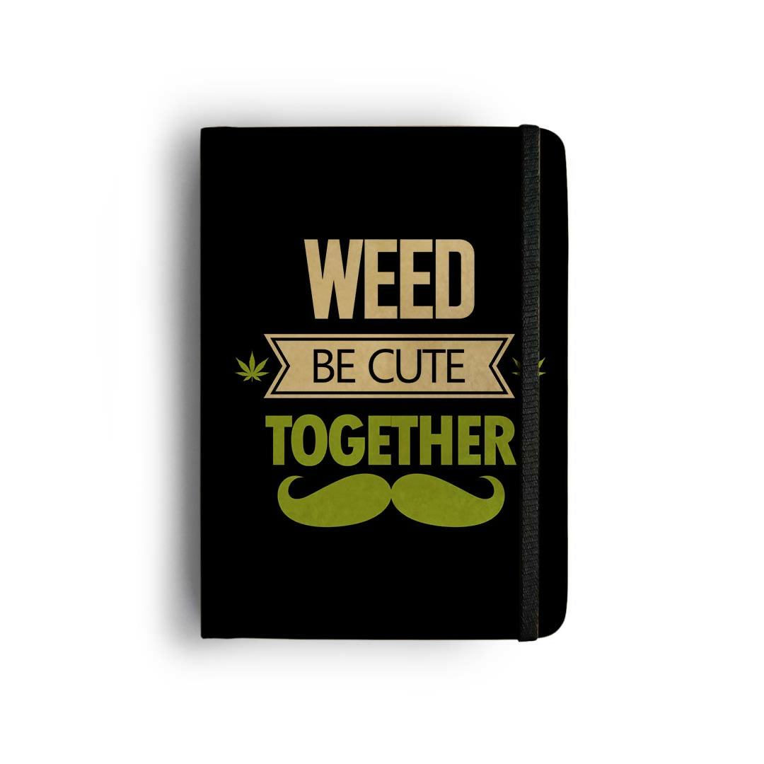 Weed Be Cute Together - A5 Hardcover Handcrafted Diary | Notebook ...